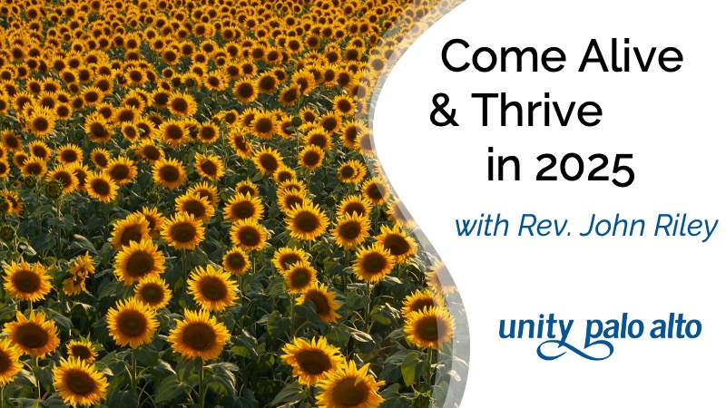 Come Alive & Thrive in 2025with Rev. John Riley - Unity Palo Alto