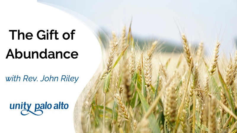 The Gift of Abundancewith Rev. John Riley - Unity Palo Alto