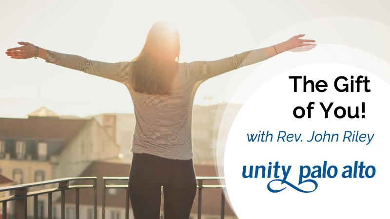 The Gift of You!with Rev. John Riley - Unity Palo Alto