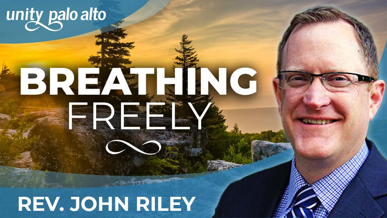 Breathing Freely | Rev. John Riley - Unity Palo Alto