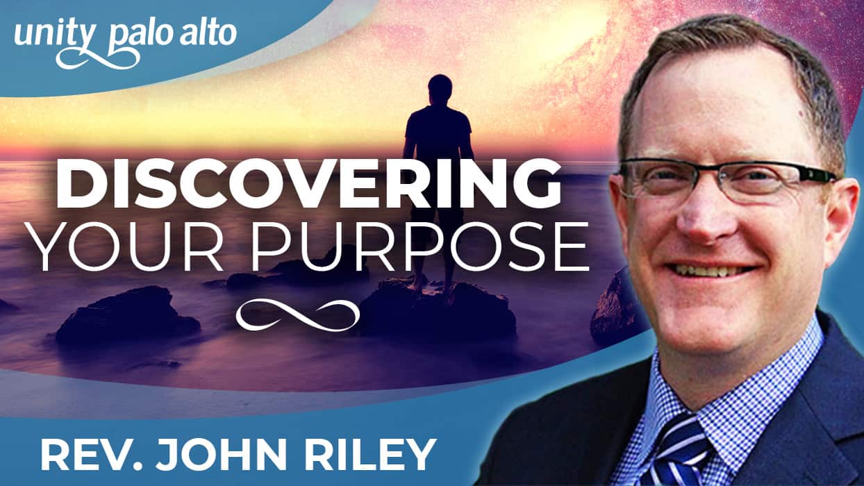 Discovering Your Purpose | Rev. John Riley - Unity Palo Alto