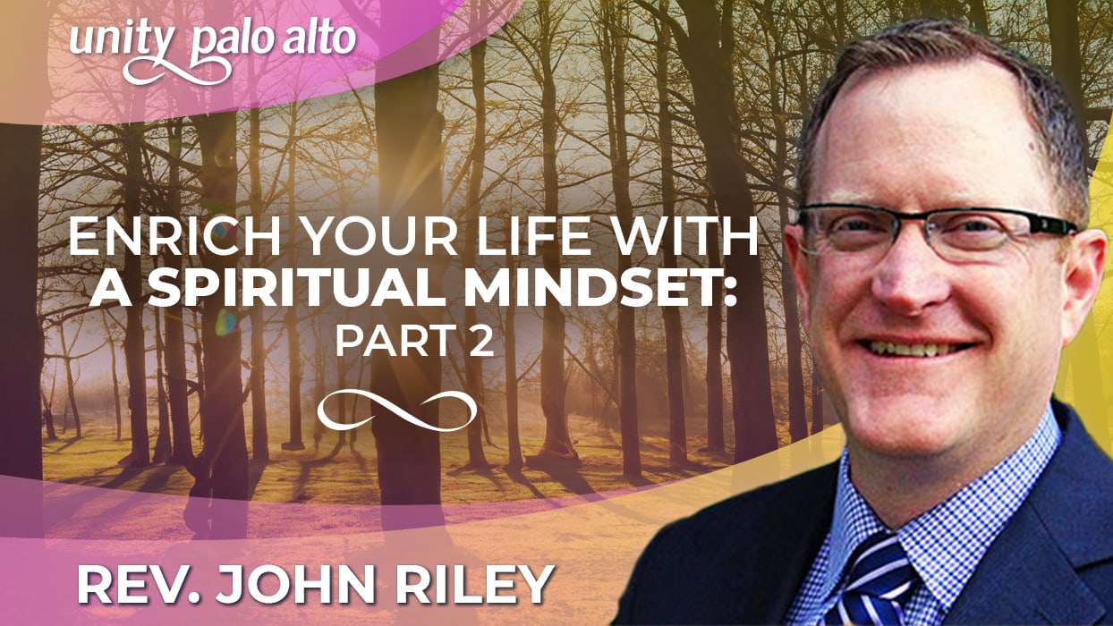 Spiritual MindsetPart 2 with Rev. John Riley - Unity Palo Alto