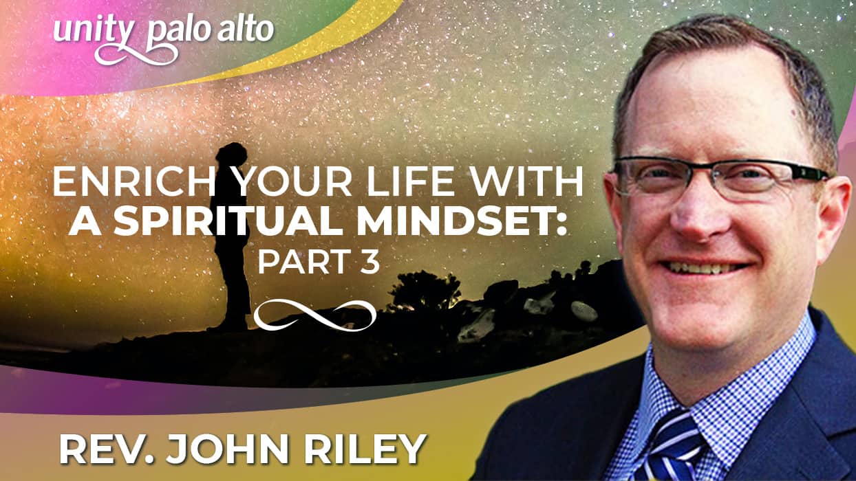 Enrich Your Life With a Spiritual Mindset: Part 3 | Rev. John Riley ...