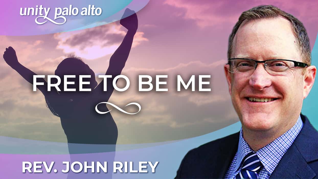 Free to Be Me | Rev. John Riley - Unity Palo Alto