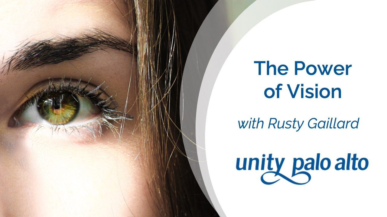 The Power of Visionwith Rusty Gaillard - Unity Palo Alto