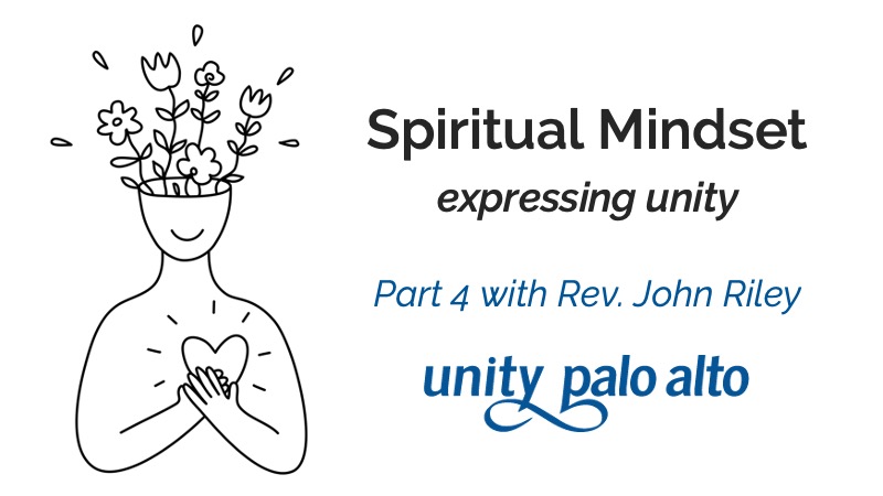 Spiritual MindsetPart 4 with Rev. John Riley - Unity Palo Alto