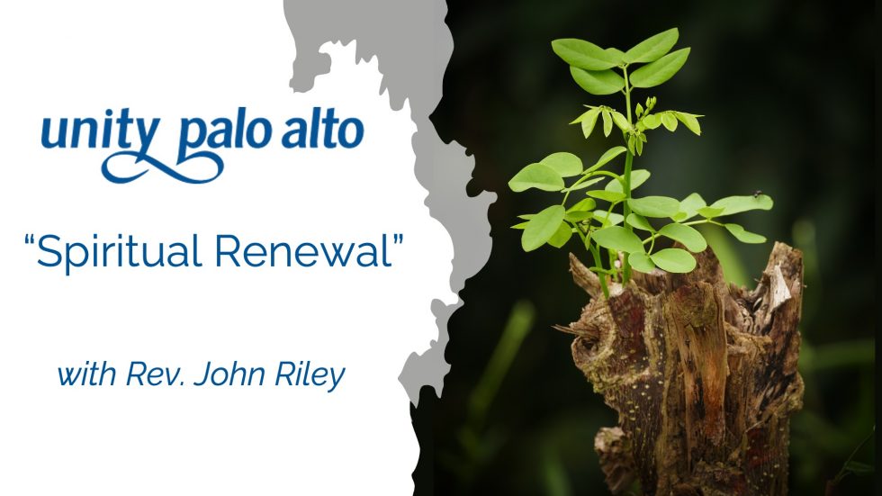 "Spiritual Renewal"with Rev. John Riley - Unity Palo Alto