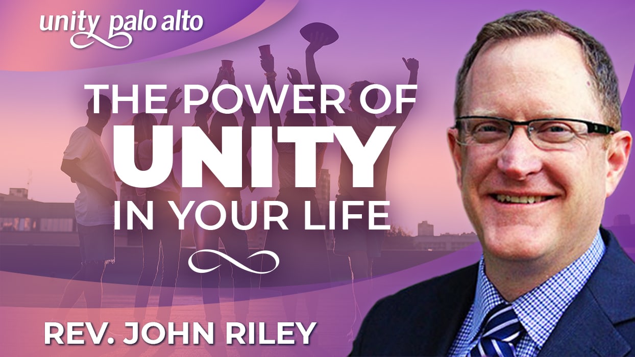 The Power of Unity in Your Life | Rev. John Riley - Unity Palo Alto