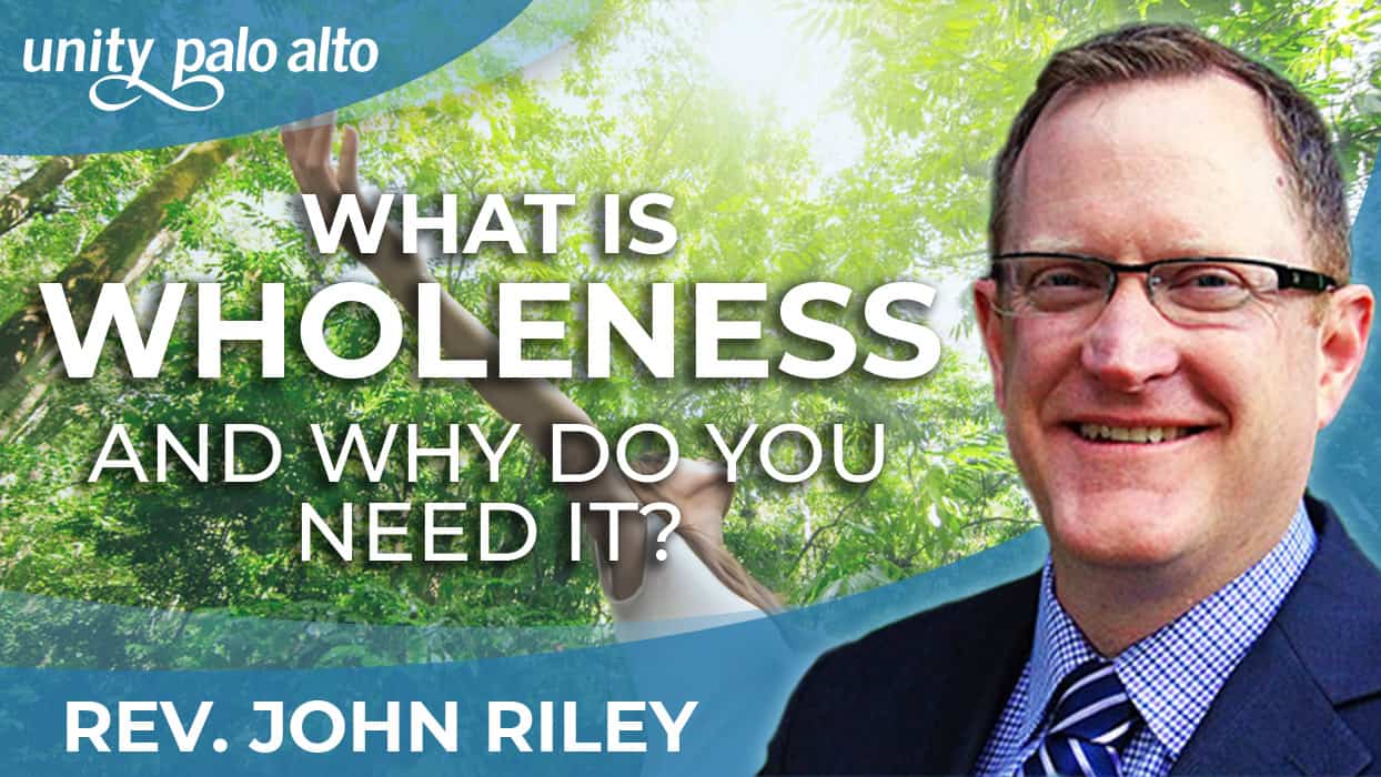 What Is Wholeness and Why Do You Need It? | Rev. John Riley - Unity ...