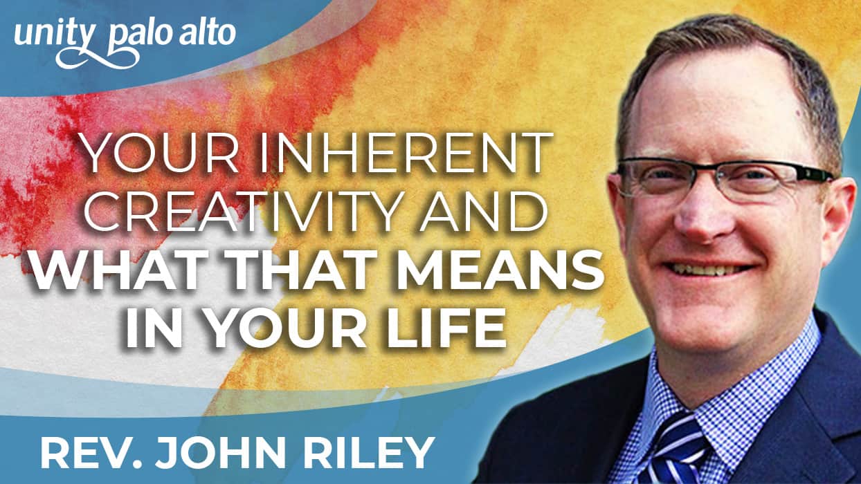 Your Inherent Creativity and What That Means in Your Life | Rev. John ...